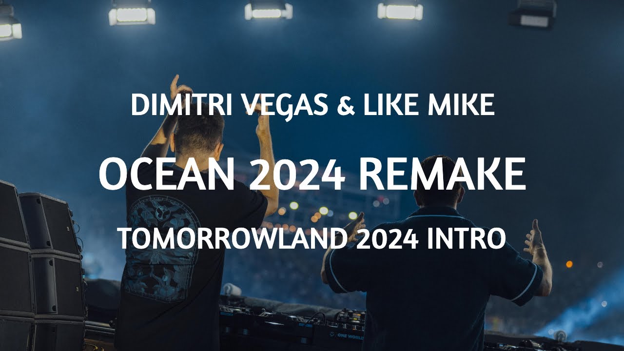 Dimitri Vegas & Like Mike - Ocean (Tomorrowland 2024 Intro Remake) - YouTube