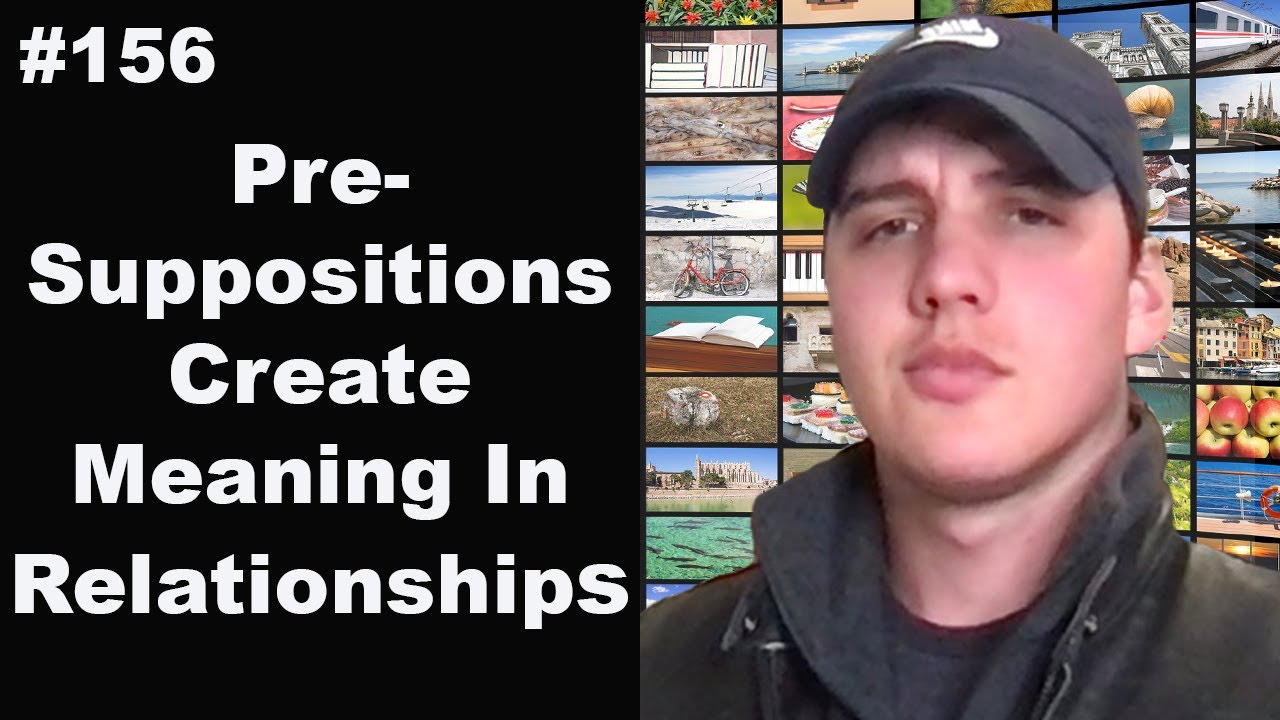 156 Presuppositions Shape Meaning In Relationships YouTube 156 Presuppositions Shape Meaning In Relationships YouTube