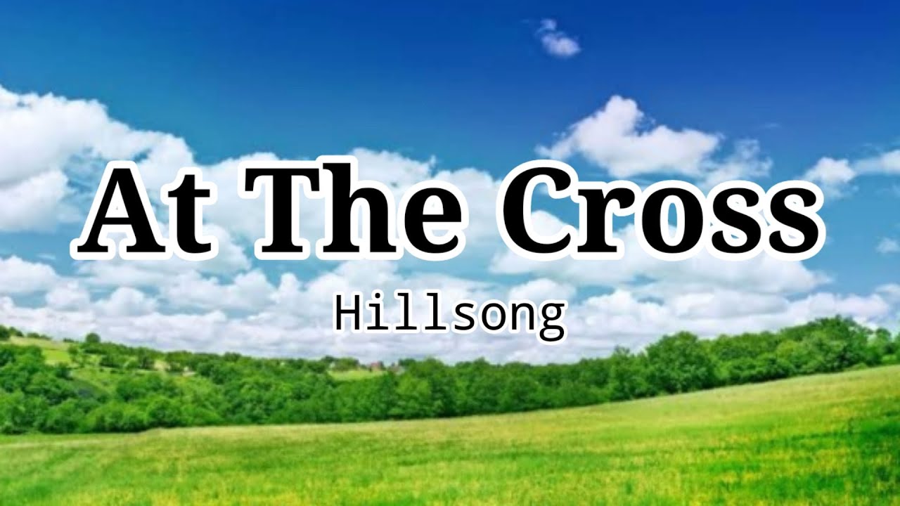 At The Cross by Hillsong (Lyric Video) - YouTube