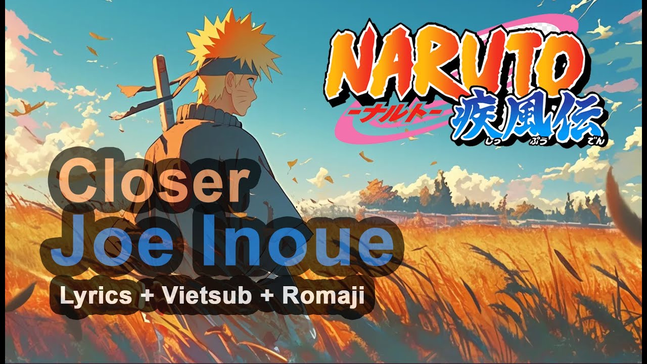 Joe Inoue - Closer - Naruto Best song anime II Lyrics + Vietsub ...