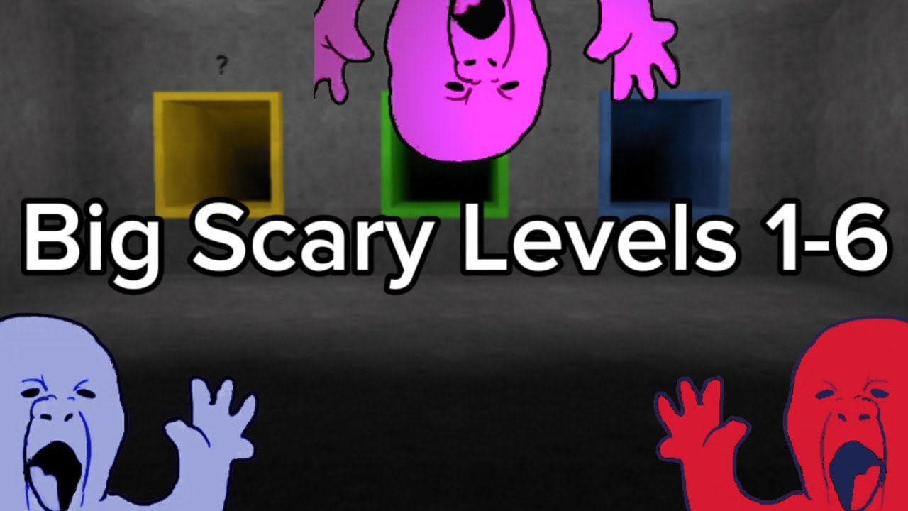 Big Scary Levels 1-6! - YouTube