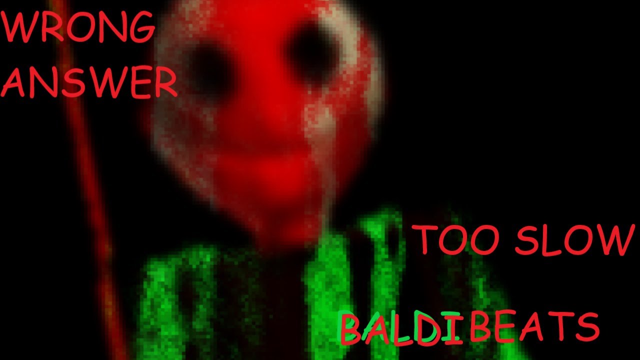 WRONG ANSWER - TOO SLOW BALDI BEATS - YouTube