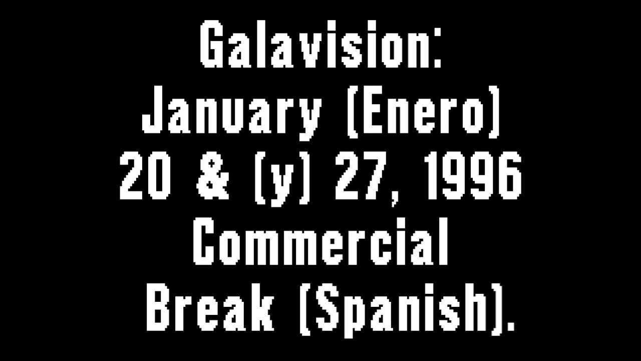 Galavision: January (Enero) 20 & (y) 27, 1996 Commercial Break (Spanish ...