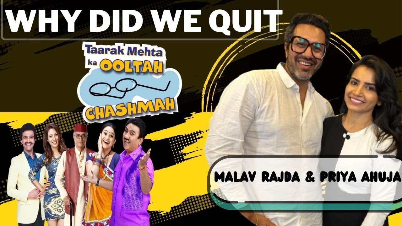 Why did we QUIT Taarak Mehta Ka Ooltah Chashmah--- Malav Rajda & Priya Ahuja - YouTube