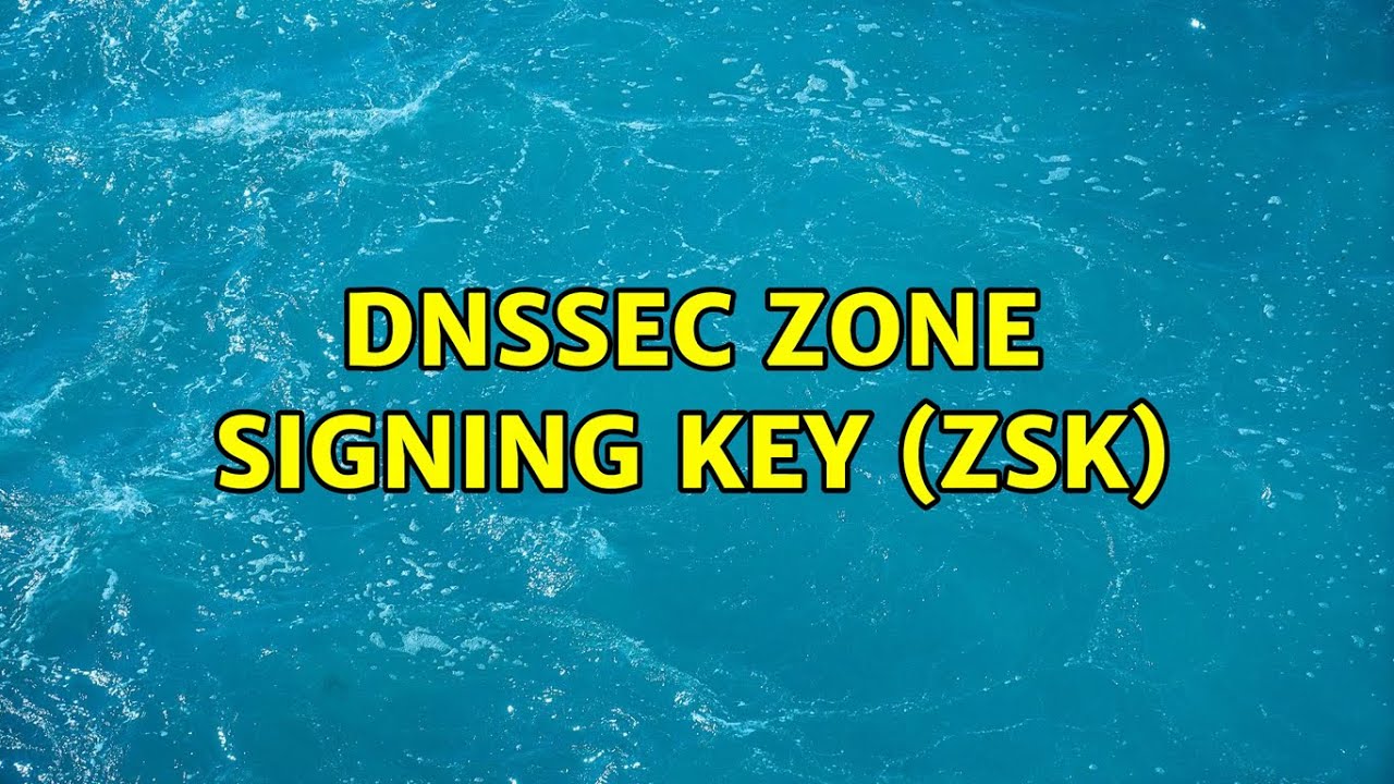 DNSSEC Zone Signing Key (ZSK) (2 Solutions!!) - YouTube