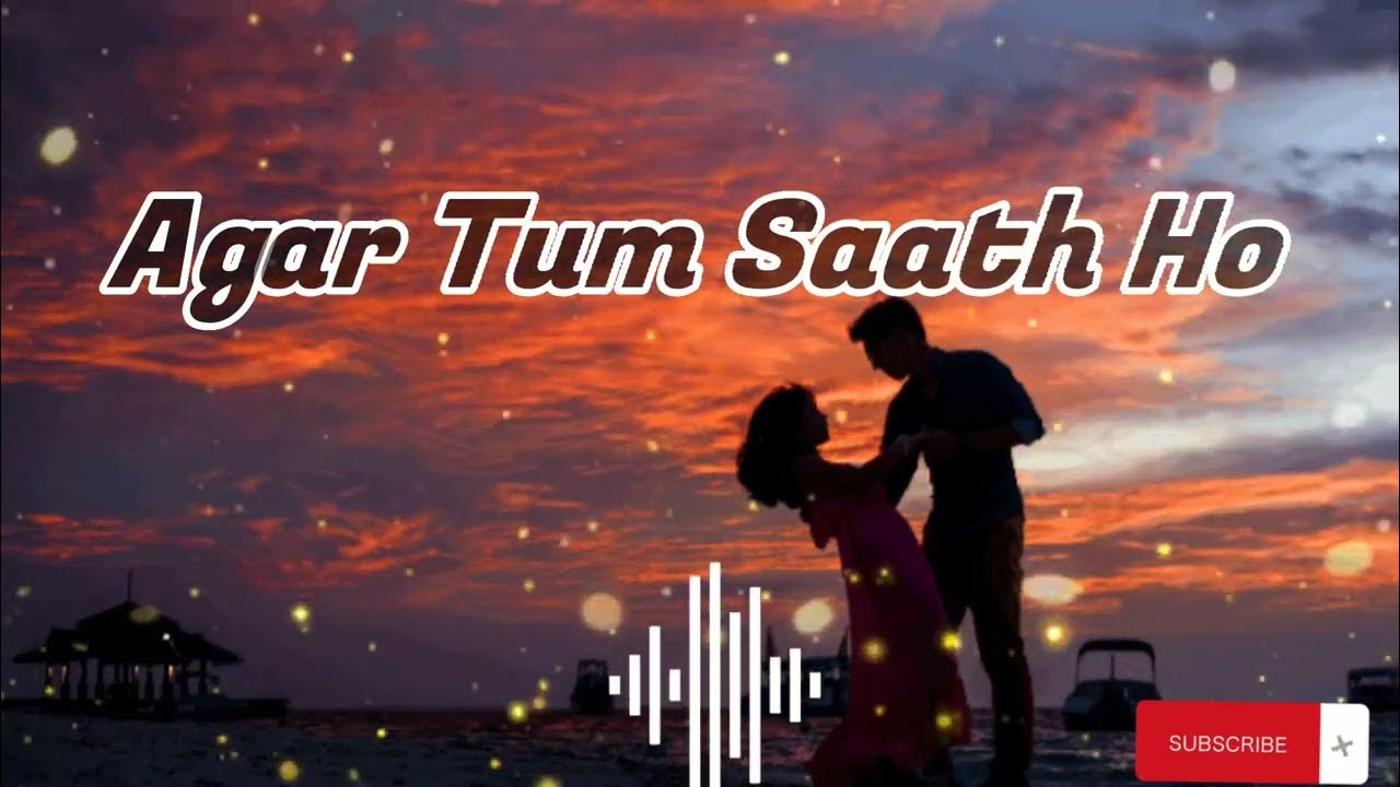Agar Tum Saath Ho lyrics . Alka Yagnik and Arijit Singh - YouTube