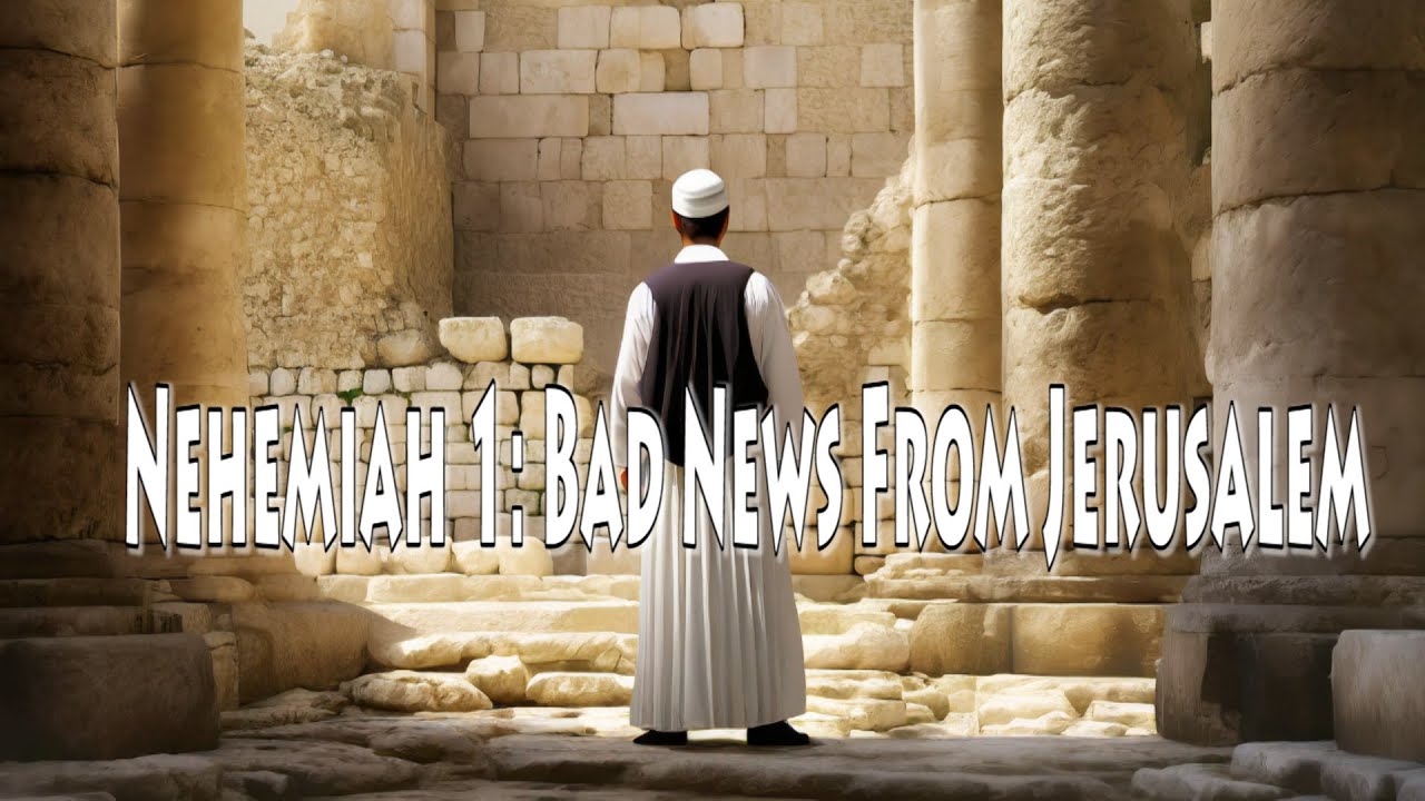 Nehemiah 1: Bad News From Jerusalem - YouTube