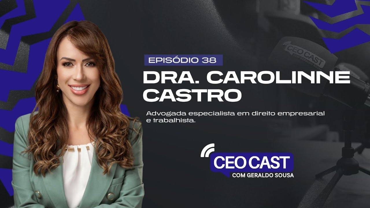 Episódio 38 - Dra. Carolinne Castro | Advogada especialista em Direito ...