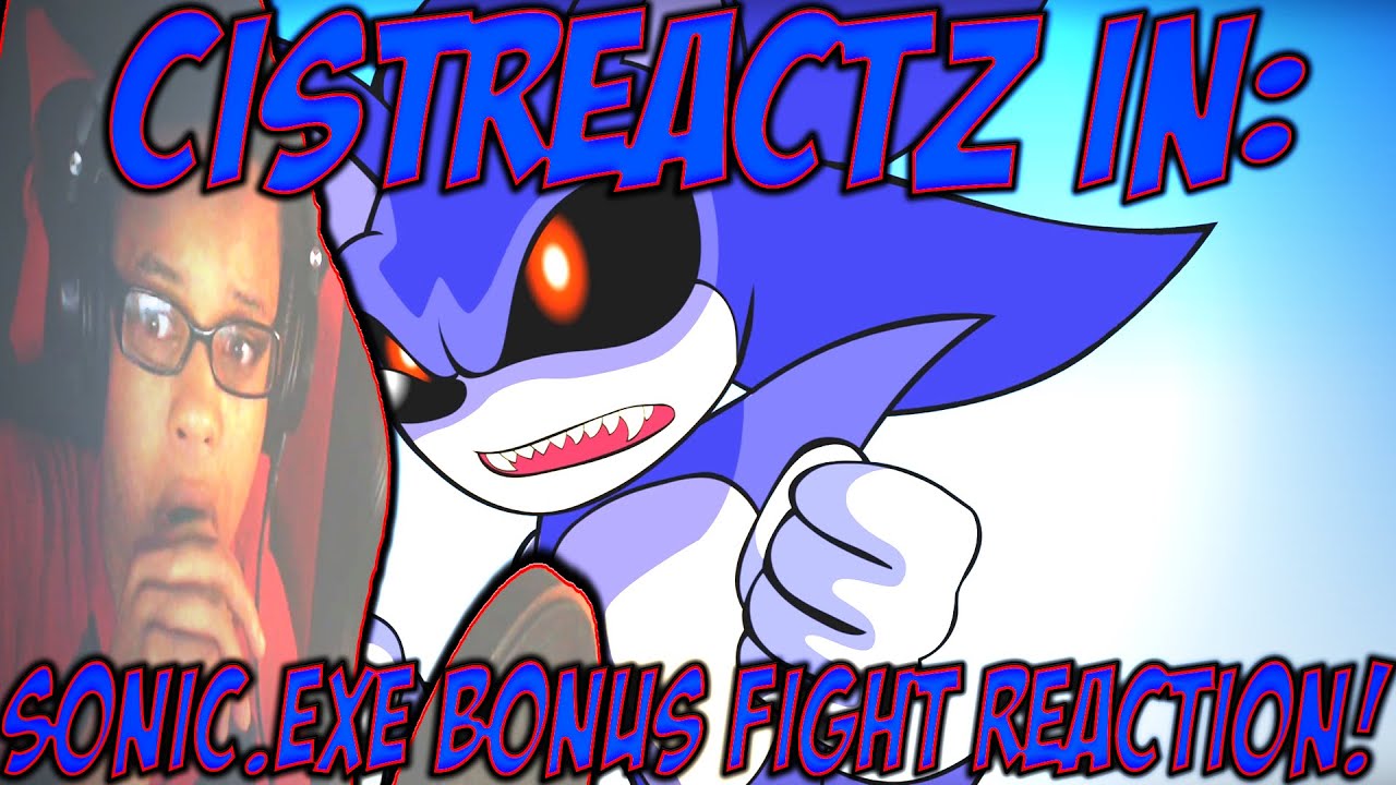 SONIC.EXE "BONUS FIGHT" REACTION | ARE YOU FREAKING KIDDING ME? - YouTube