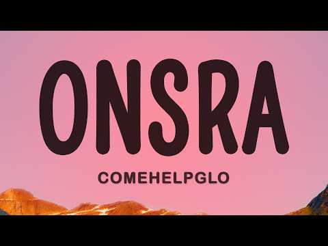 comehelpglo - onsra (Lyrics)