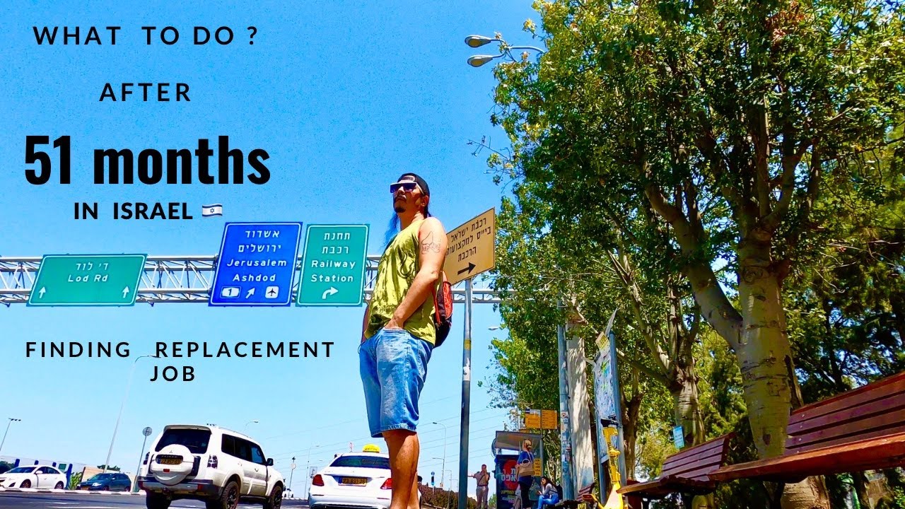 #WHAT TO DO AFTER 51 MONTHS IN ISRAEL || FINDING REPLACEMENT JOB - YouTube