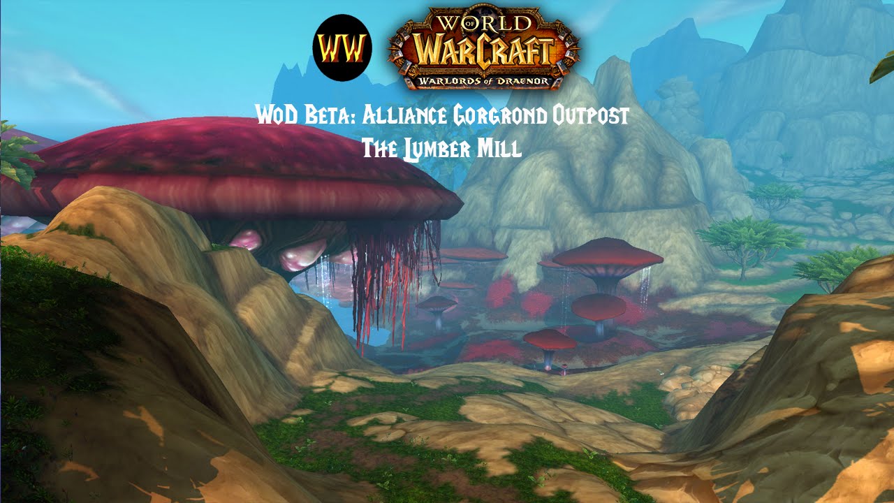 WoD Beta: Alliance Gorgrond Outpost The Lumber Mill - YouTube