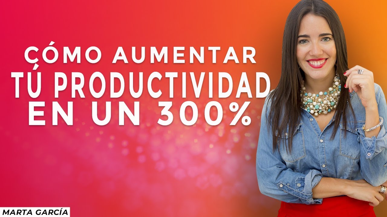 Cómo Aumentar Tu Productividad En Un 300 Youtube