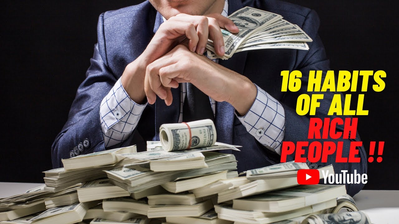 16 Habits Of All Rich People !! | How Do You Get Rich ? - YouTube
