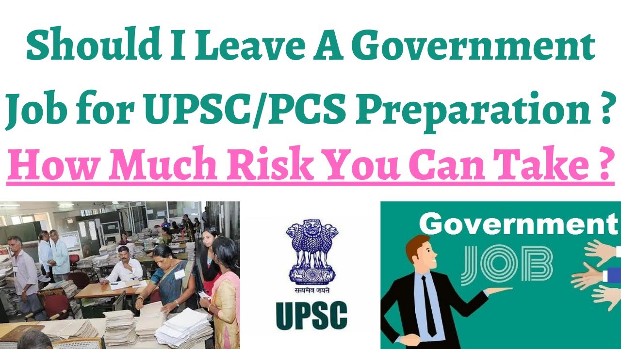 Should I leave a Govt. job for UPSC/PCS preparation ? What if I don't ...