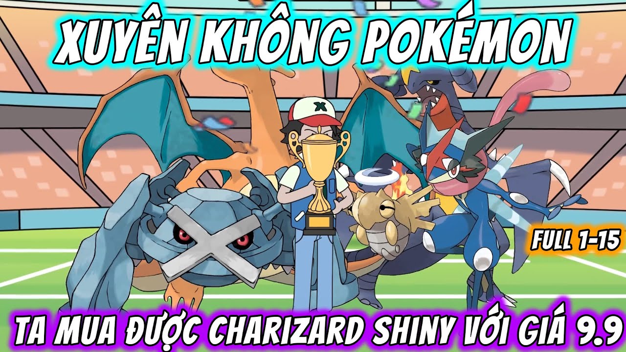 Xuyên Không Pokémon Ta Mua Được Charizard Shiny Với Giá 9.9 | Full 1-15 ...