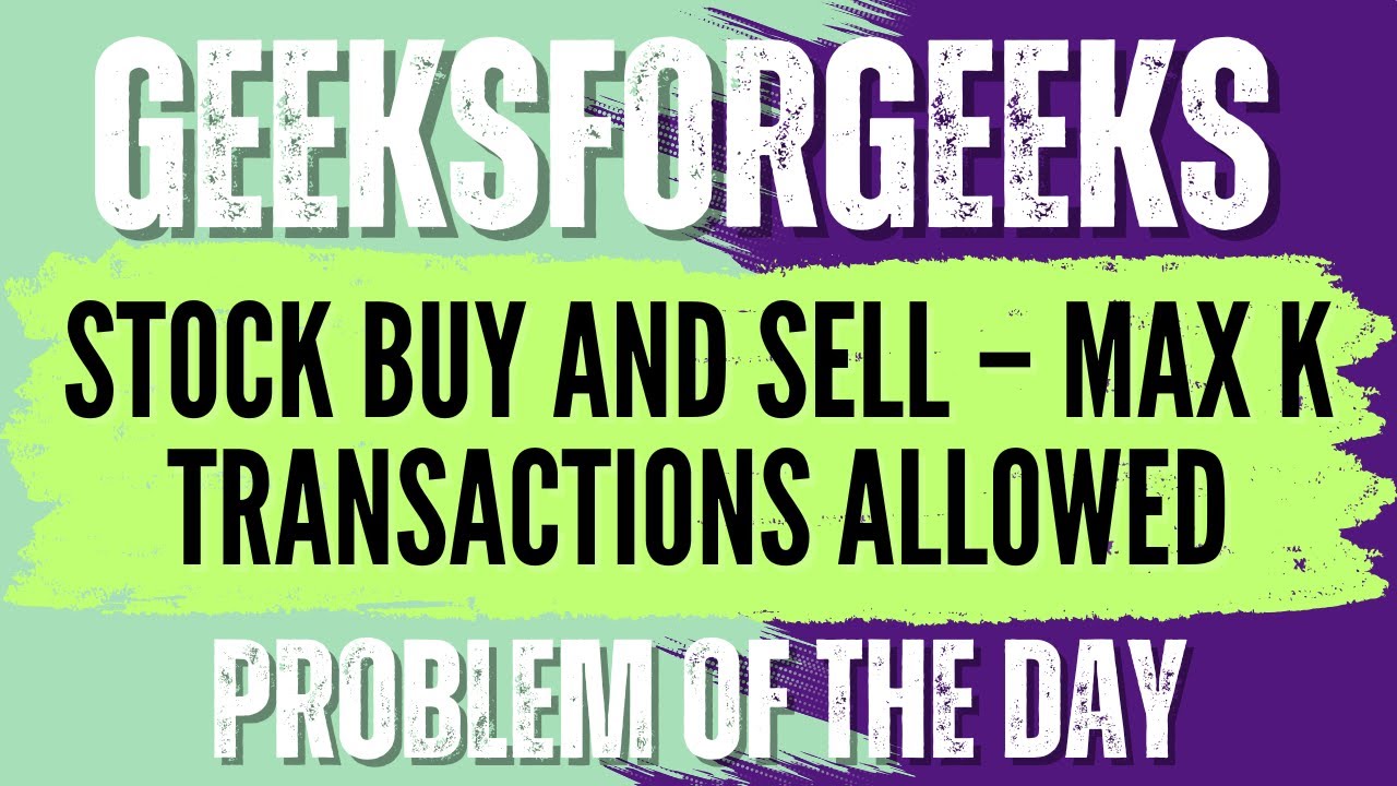 Stock Buy and Sell – Max K Transactions Allowed | GeeksForGeeks POTD💚🖤 | Solution in Description ...