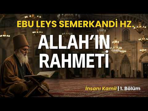 Allahın Rahmeti | Ebu Leys Semerkandi Hz. | 1. Bölüm (İnsanı Kamil)