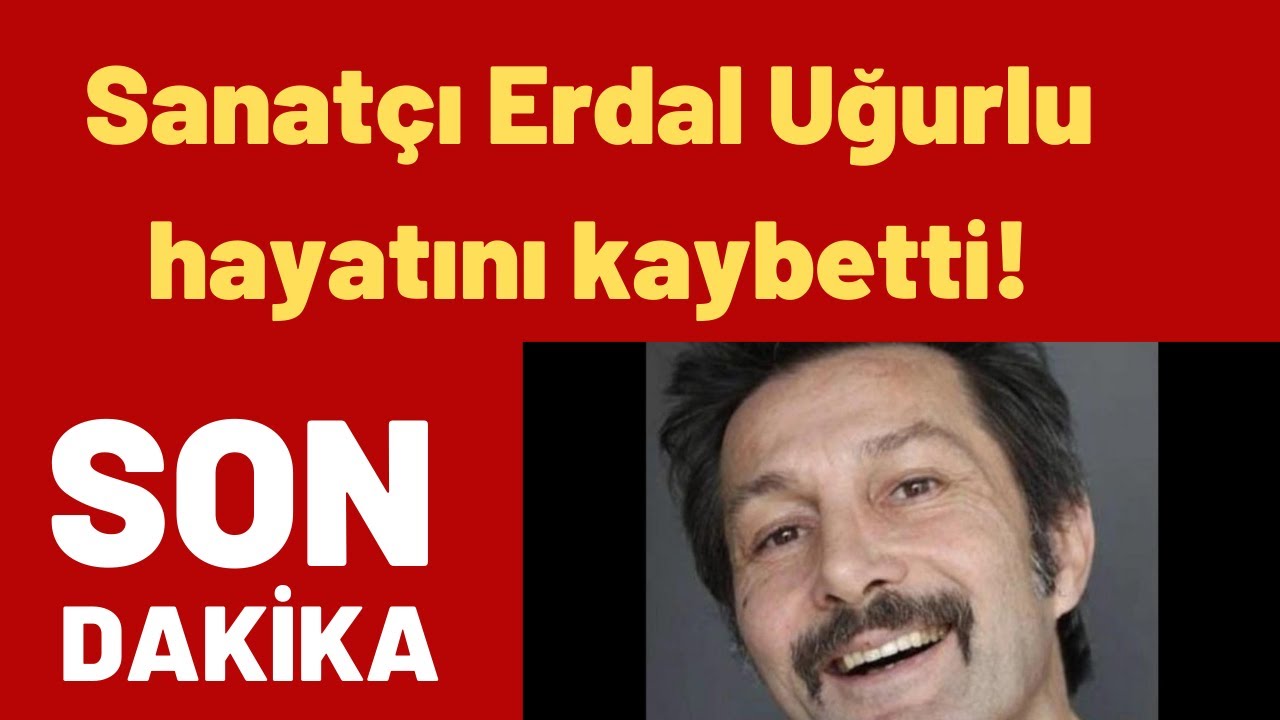 Sanatçı Erdal Uğurlu hayatını kaybetti! - YouTube