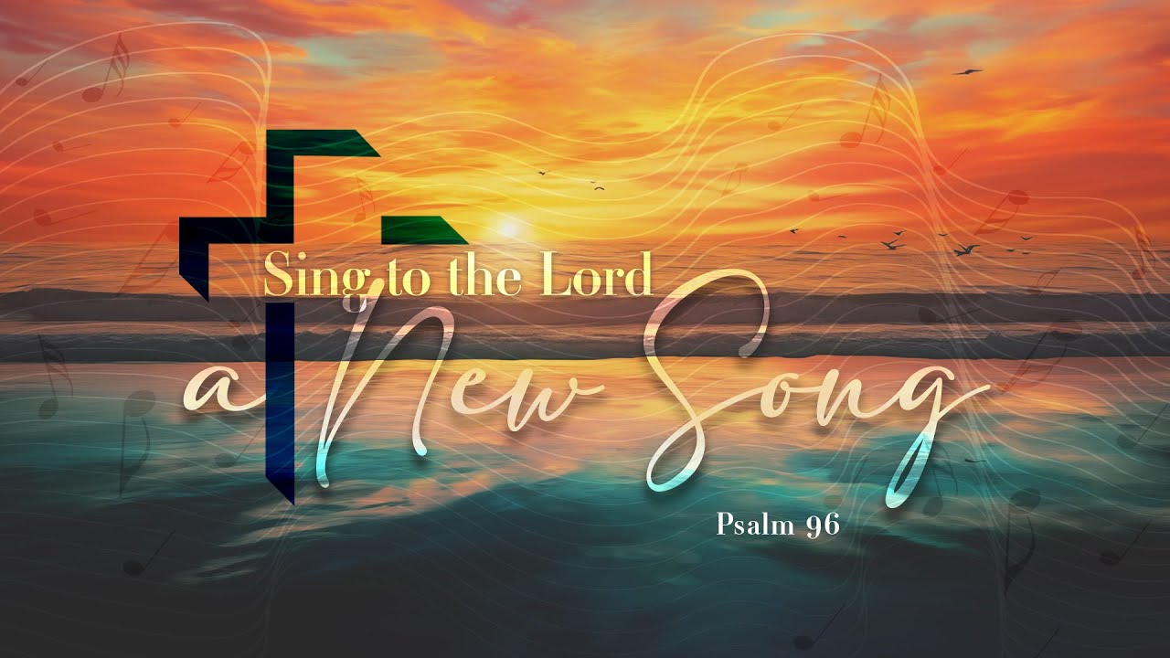 23 June 2024 Sing To The Lord A New Song Psalm 96 YouTube