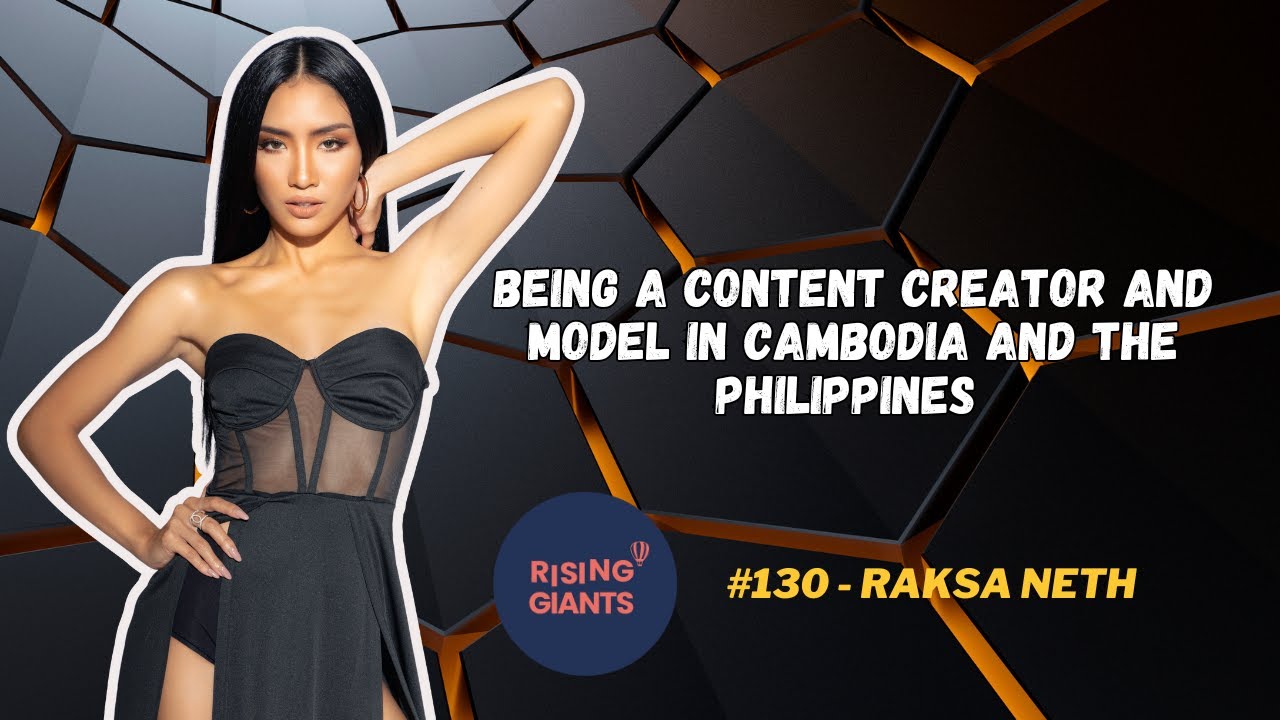 Raksa Neth: Being a Content Creator and Model in Cambodia and the Philippines I Rising Giants ...