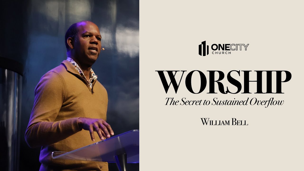 Worship: The Secret to Sustained Overflow | William Bell | JAN 5 2025 ...