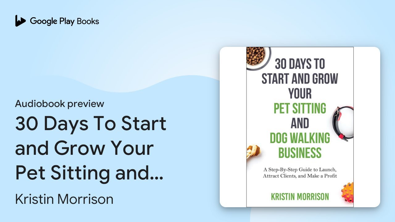 30 Days To Start and Grow Your Pet Sitting and… by Kristin Morrison ...