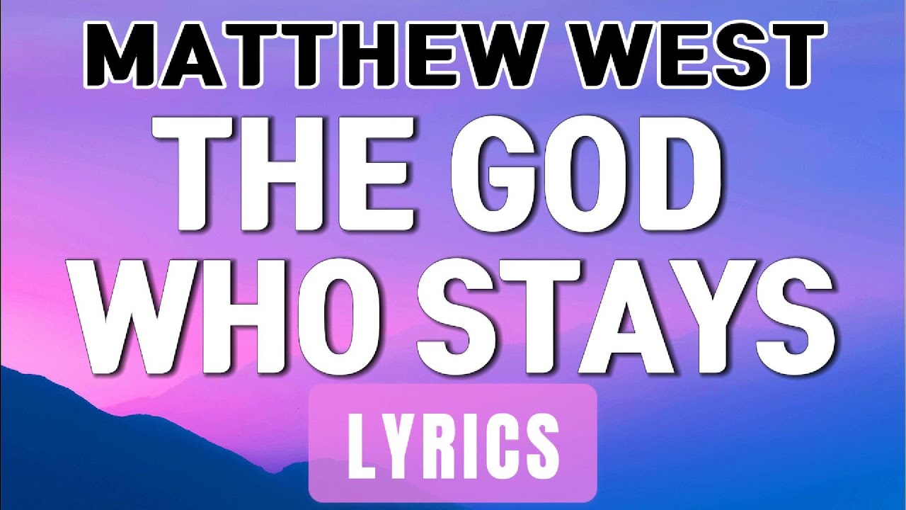 The God Who Stays (Lyrics) ~ Matthew West - YouTube