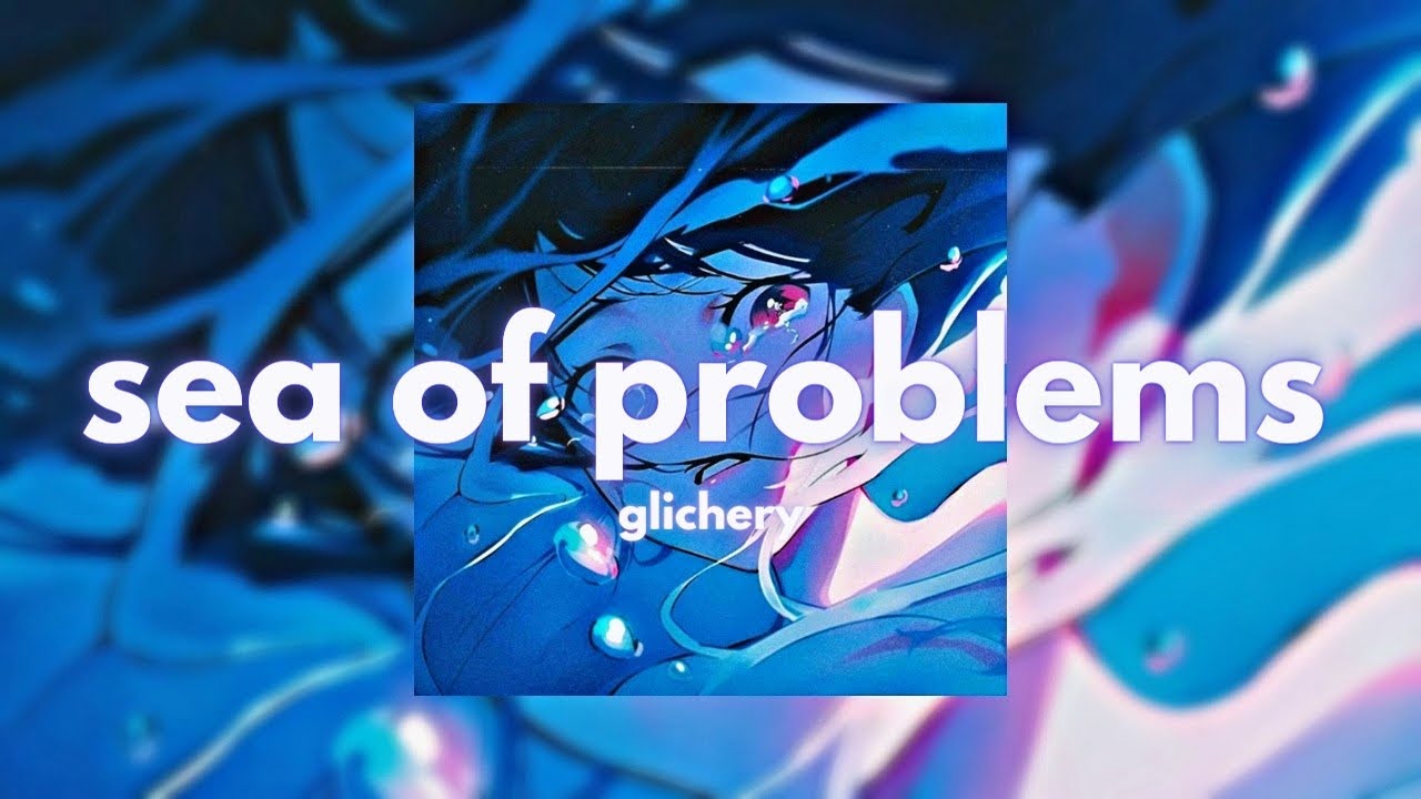 SEA OF PROBLEMS - GLICHERY - YouTube