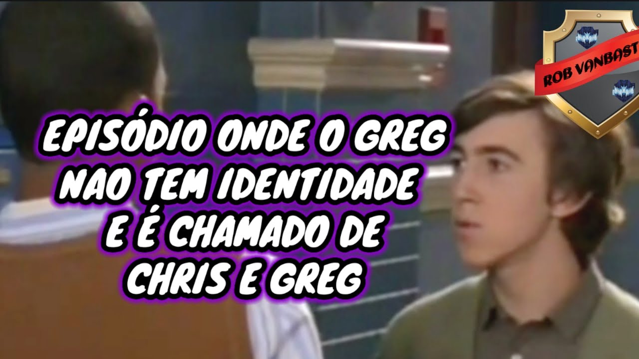 Episódio onde o Greg não tem identidade, é chamado de Chris e Greg ...
