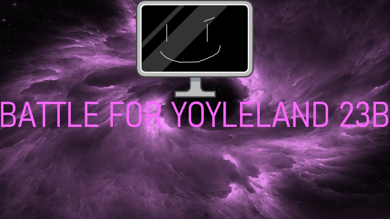 Battle For Yoyle Land 23B - YouTube