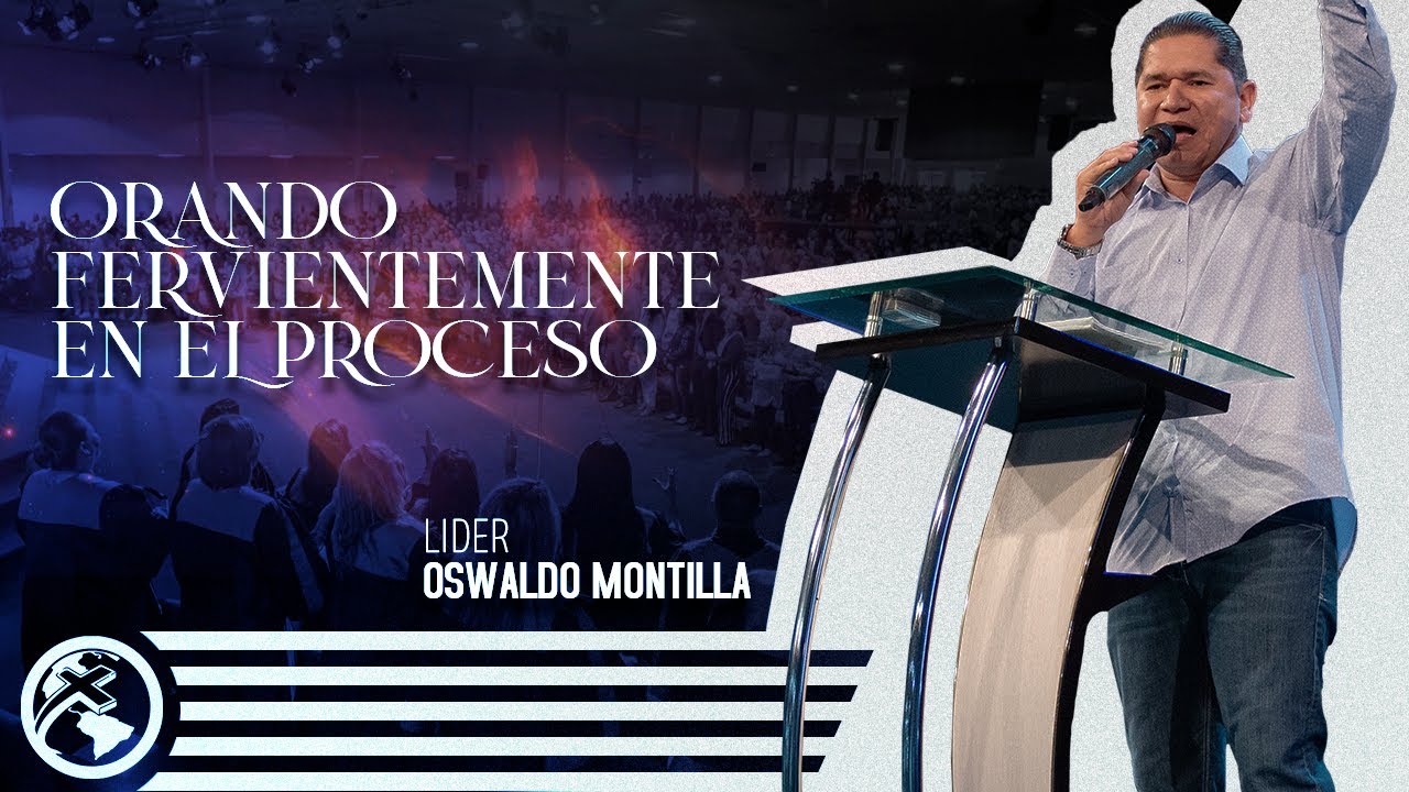 Orando fervientemente en el proceso - Líder Oswaldo Montilla - YouTube
