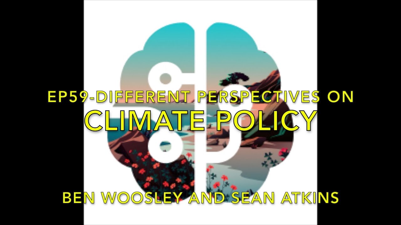 Episode 59 - Different Perspectives on Climate Policy with Ben Woosley ...