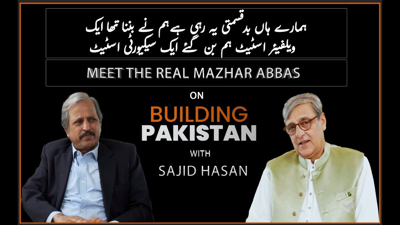 Meet the real Mazhar Abbas on Building Pakistan with Sajid Hasan ...
