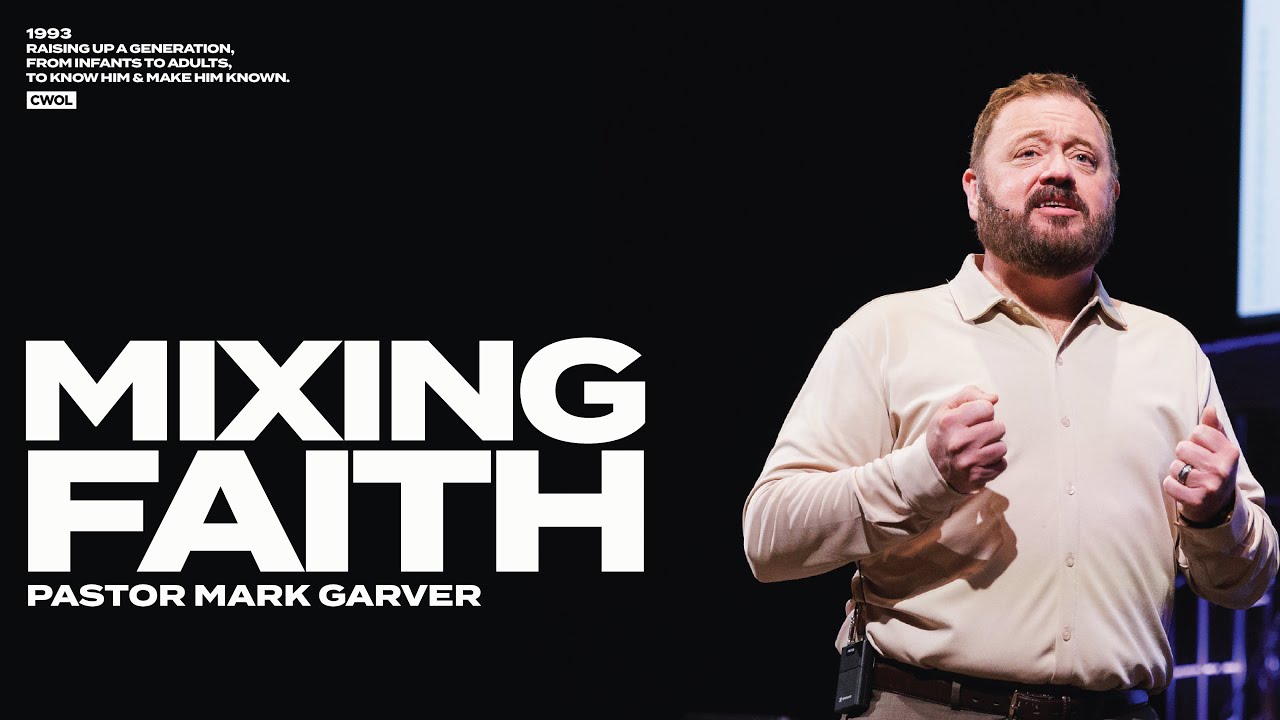 Mixing Faith | Pastor Mark Garver | Cornerstone Word of Life Church ...