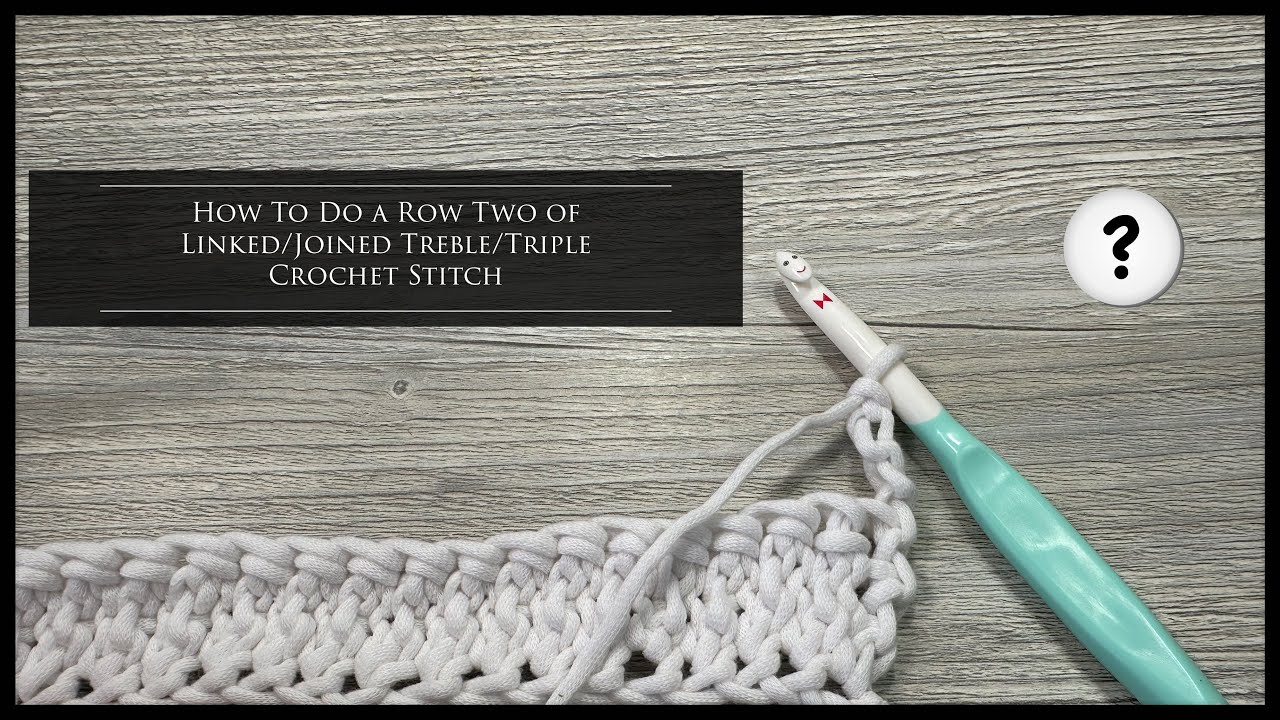 How to do Row Two of the Linked or Joined Treble or Triple Crochet ...