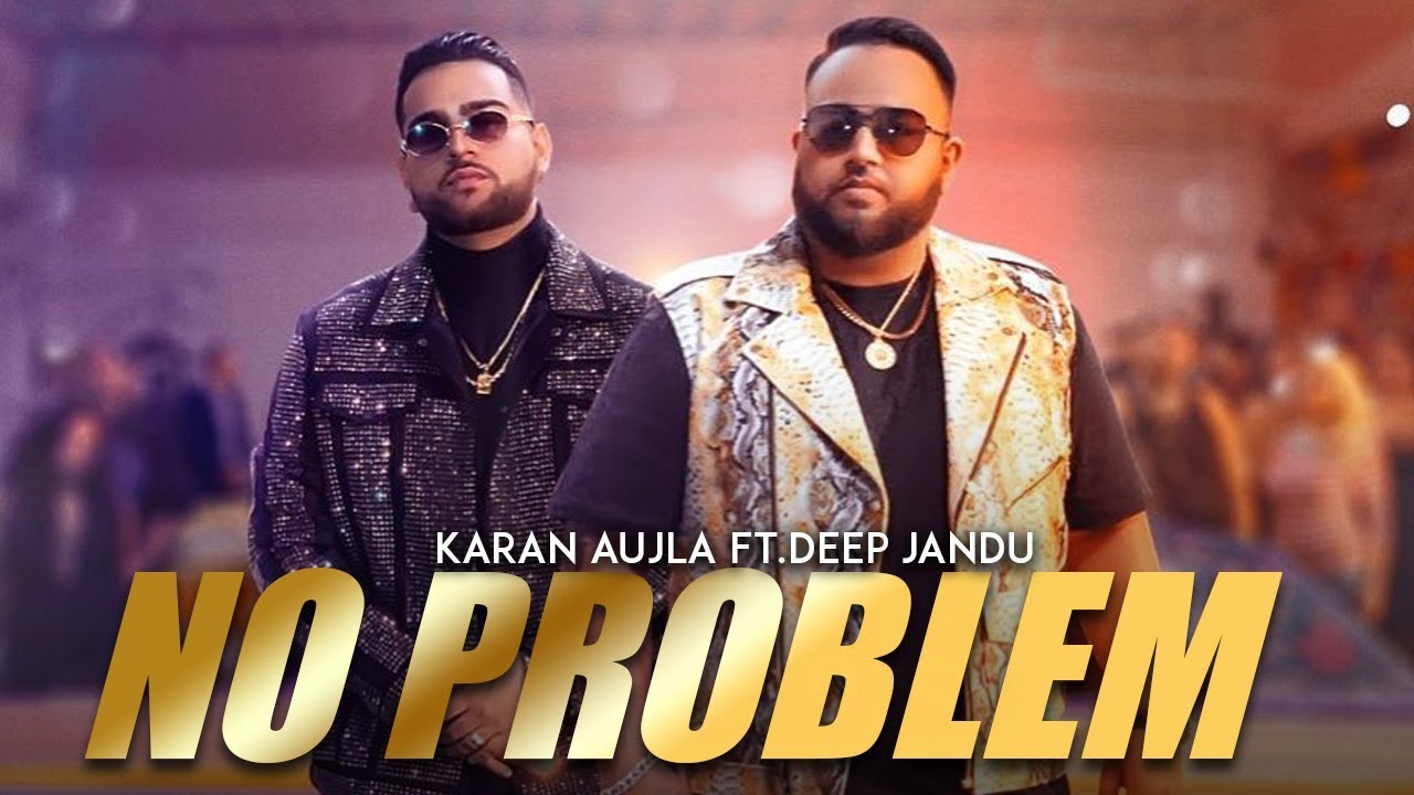 No Problem - Karan Aujla | Deep Jandu | New Punjabi Song | Latest ...