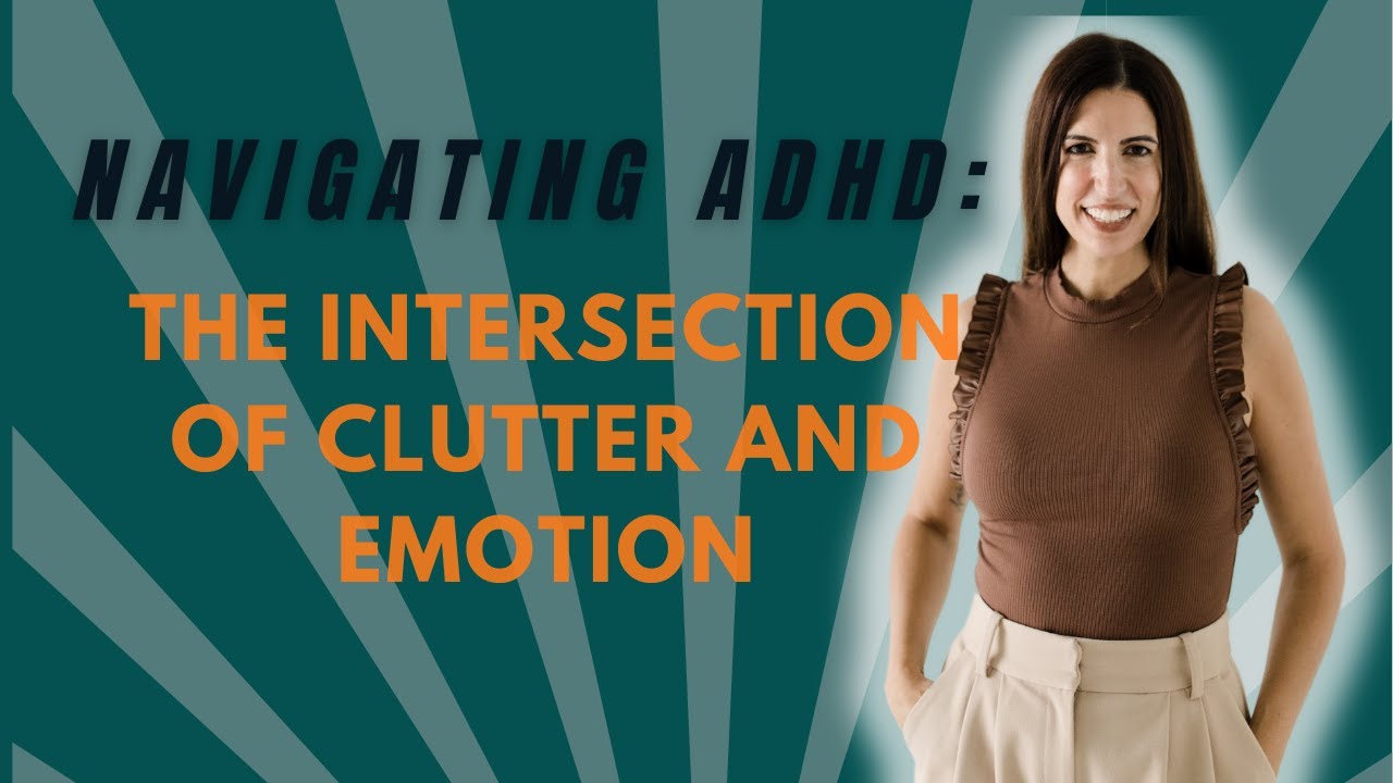 Navigating ADHD: The Intersection of Clutter and Emotion - YouTube