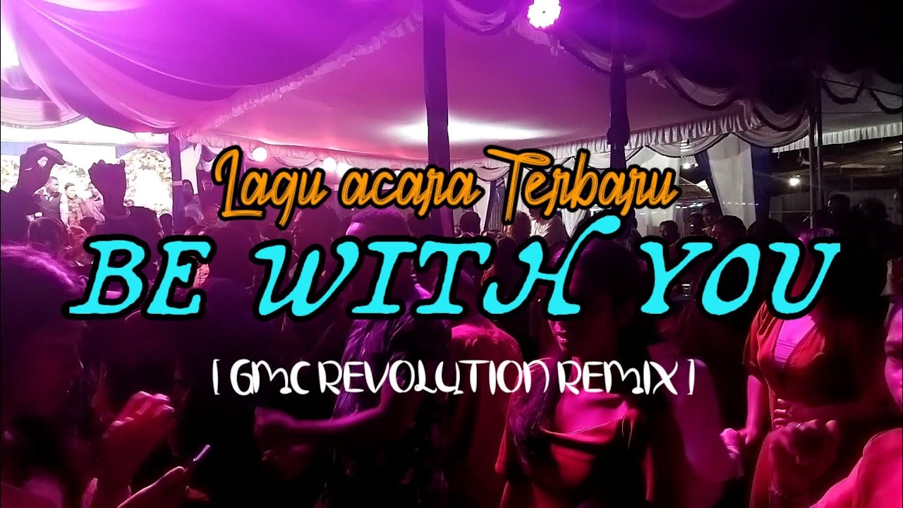 Lagu Joget Terbaru ~ Be With You [ GMC REVOLUTION REMIX ] DJ FULL PARTY ...