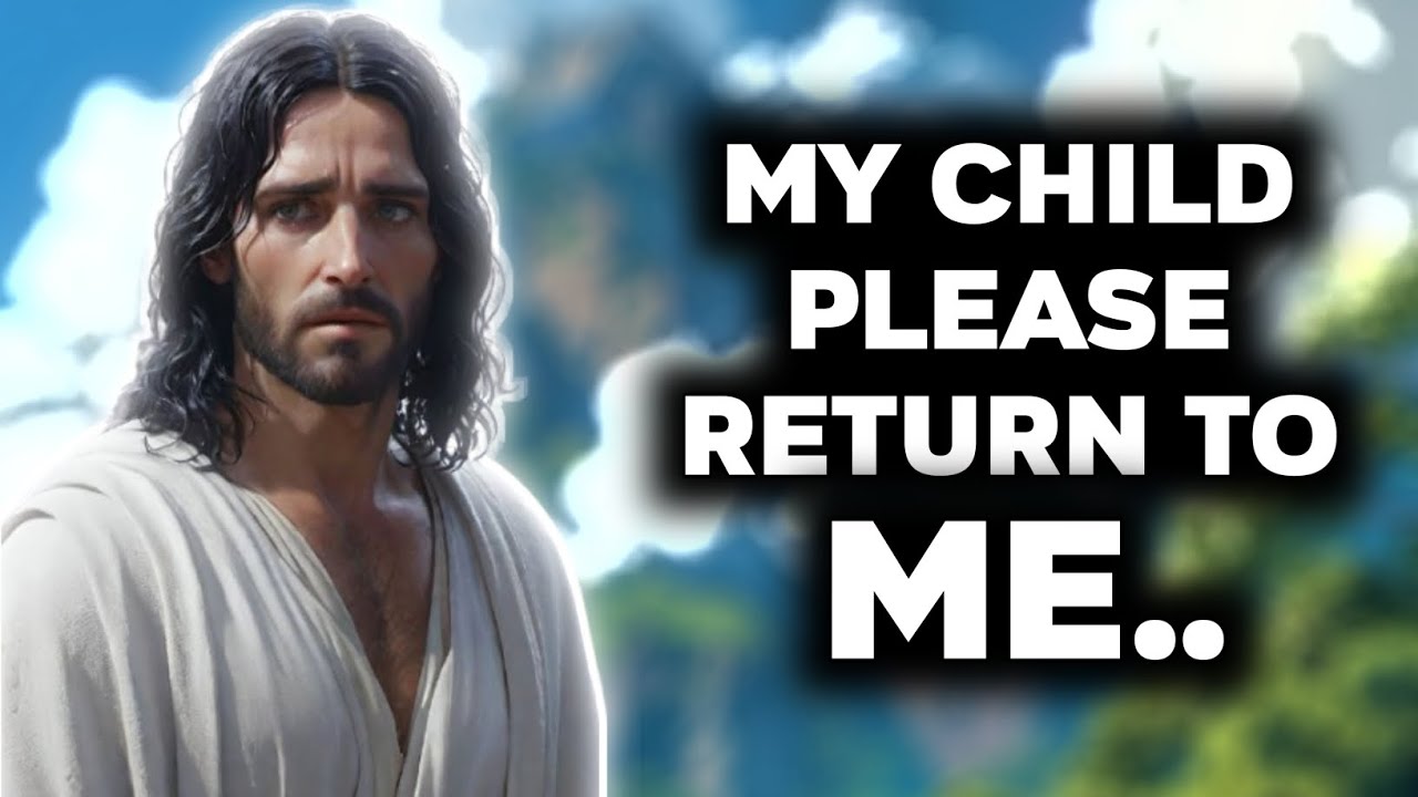 My Child, Please Return To me | God Message today | God Message Now ...