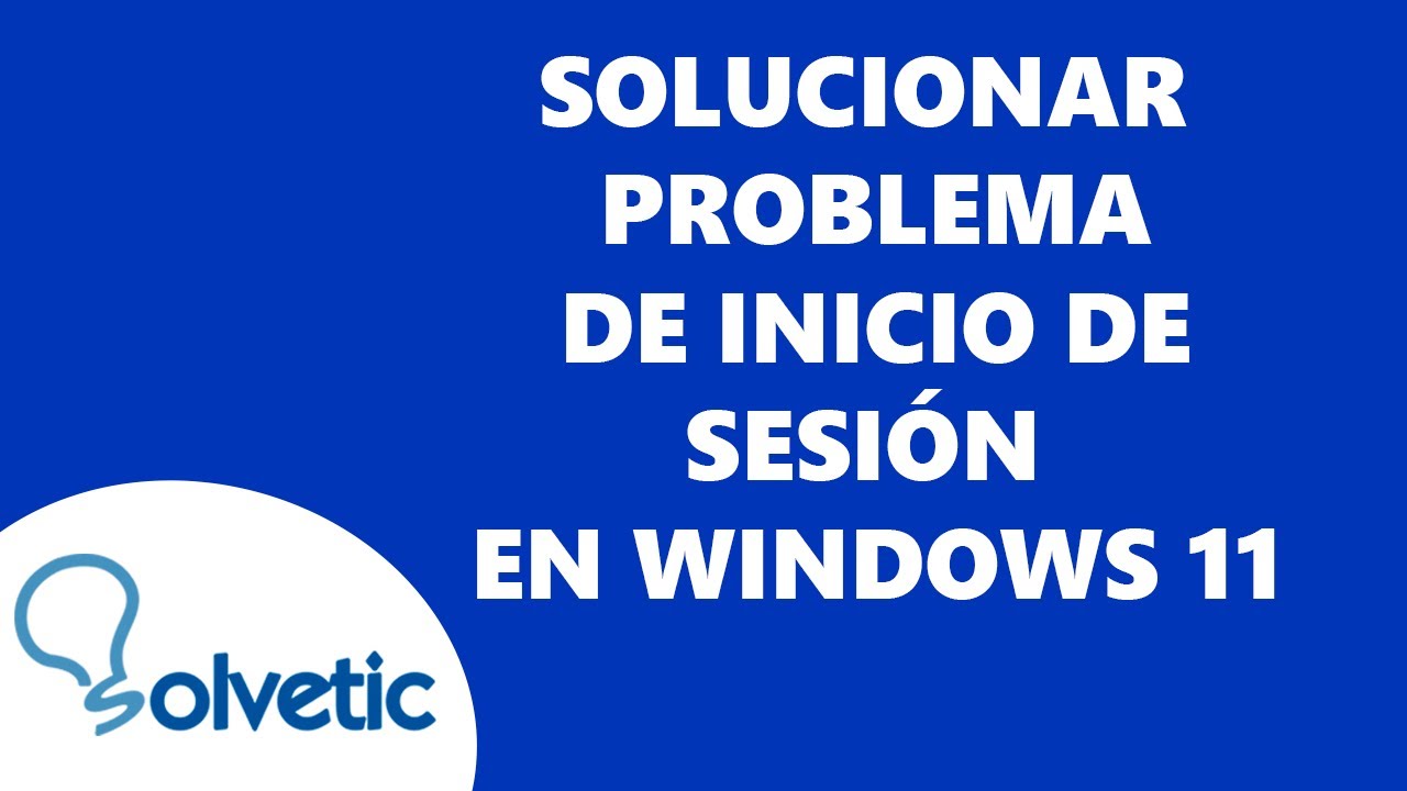 Solucionar Problema de Inicio de Sesion en Windows 11 - YouTube