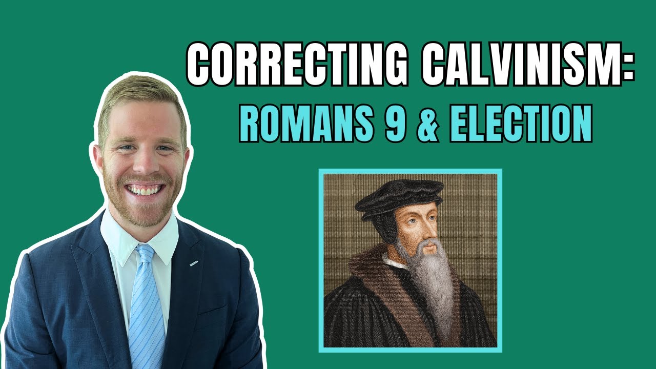 Correcting Calvinism: Romans 9 and Election - YouTube