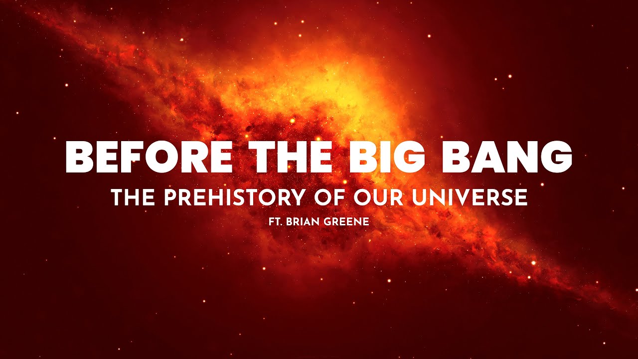 Before The Big Bang - The Prehistory of Our Universe FT. Brian Greene ...