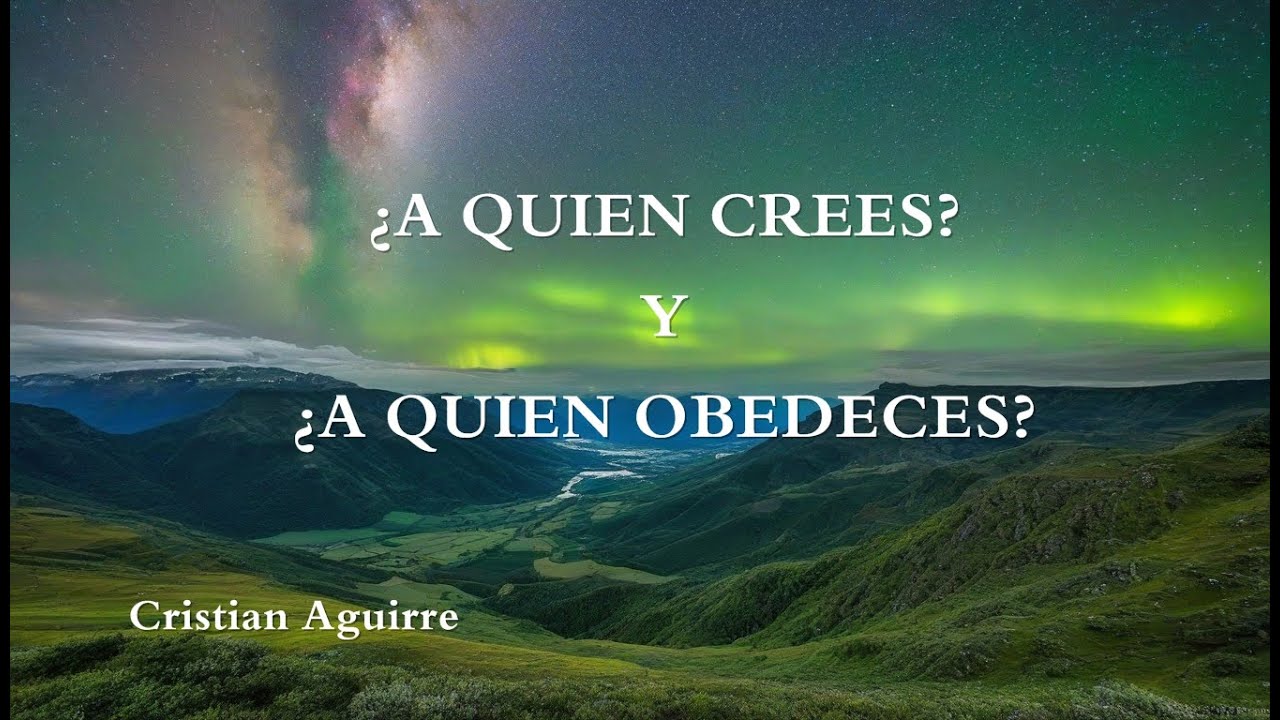 ¿A QUIEN CREES? Y ¿A QUIEN OBEDECES? - YouTube