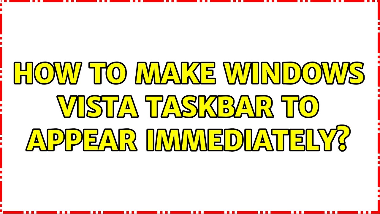 How to make Windows Vista taskbar to appear immediately? - YouTube