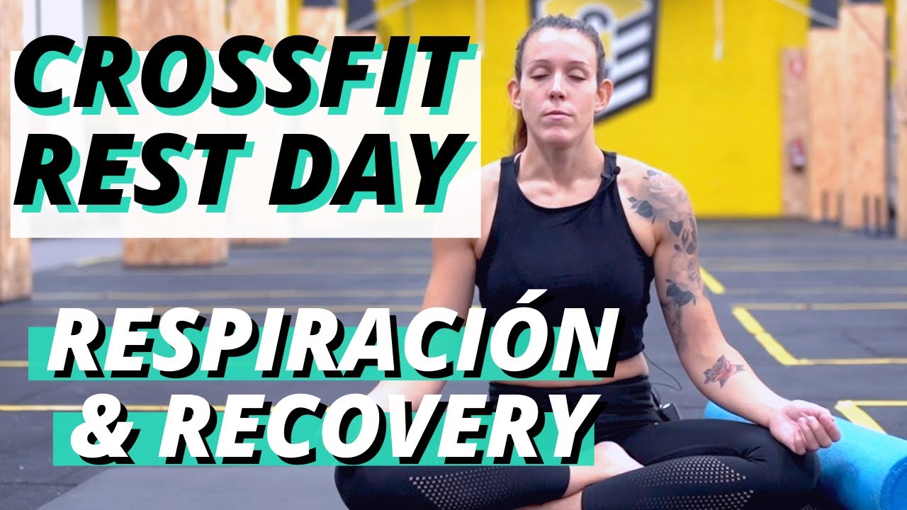 RECUPERACIÓN Y RESPIRACIÓN PARA EL REST DAY DE ATLETAS DE CROSSFIT ...