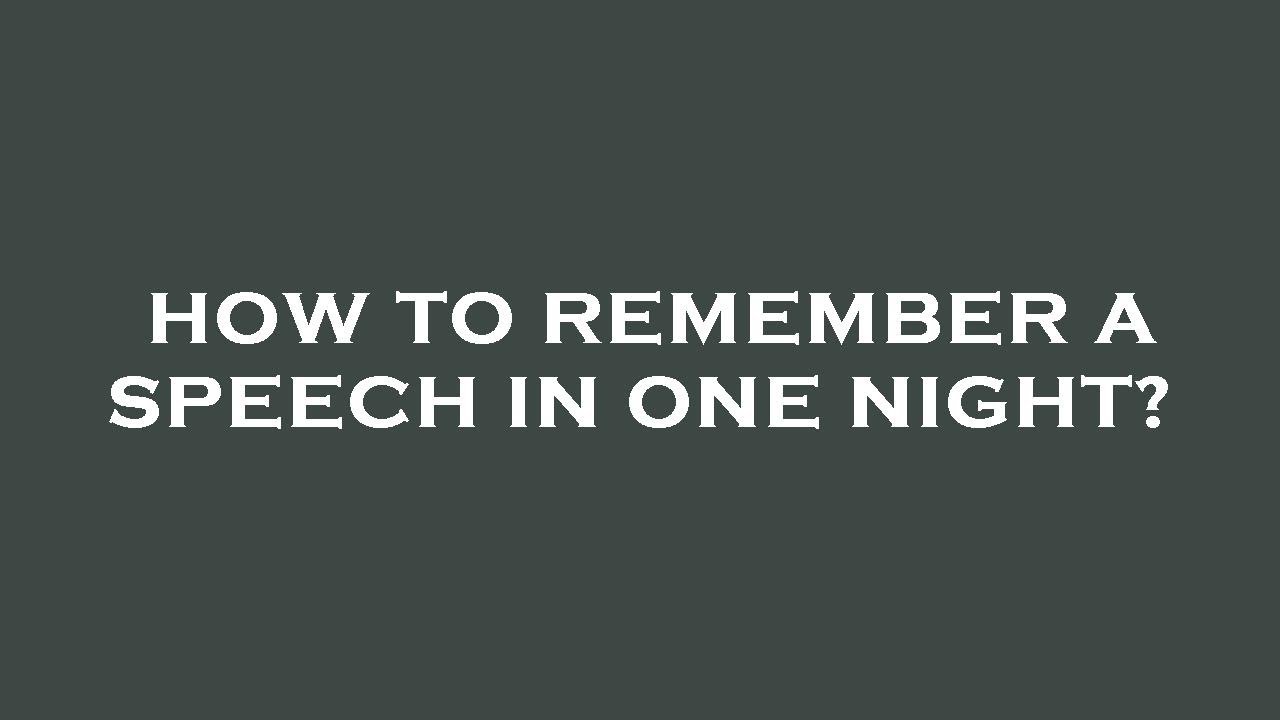 How To Remember A Speech In One Night YouTube How To Remember A Speech In One Night YouTube