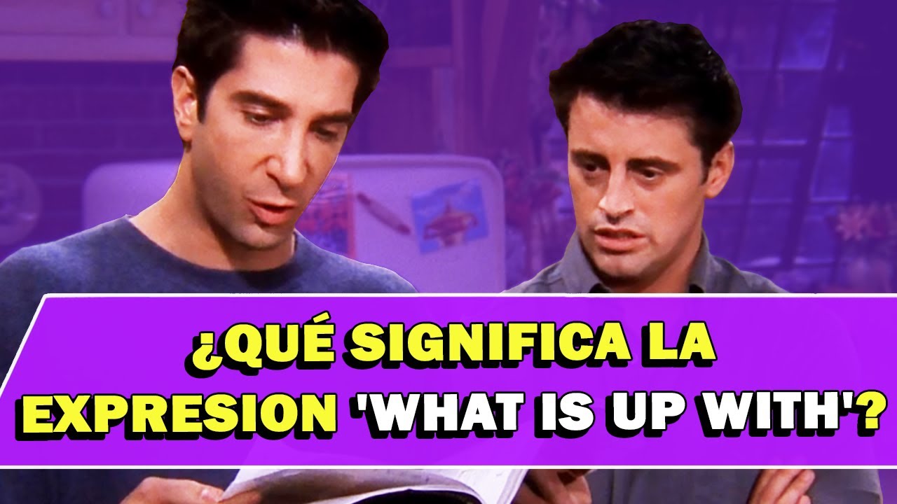 ¿Qué significa la expresion 'What Is Up With'? - YouTube