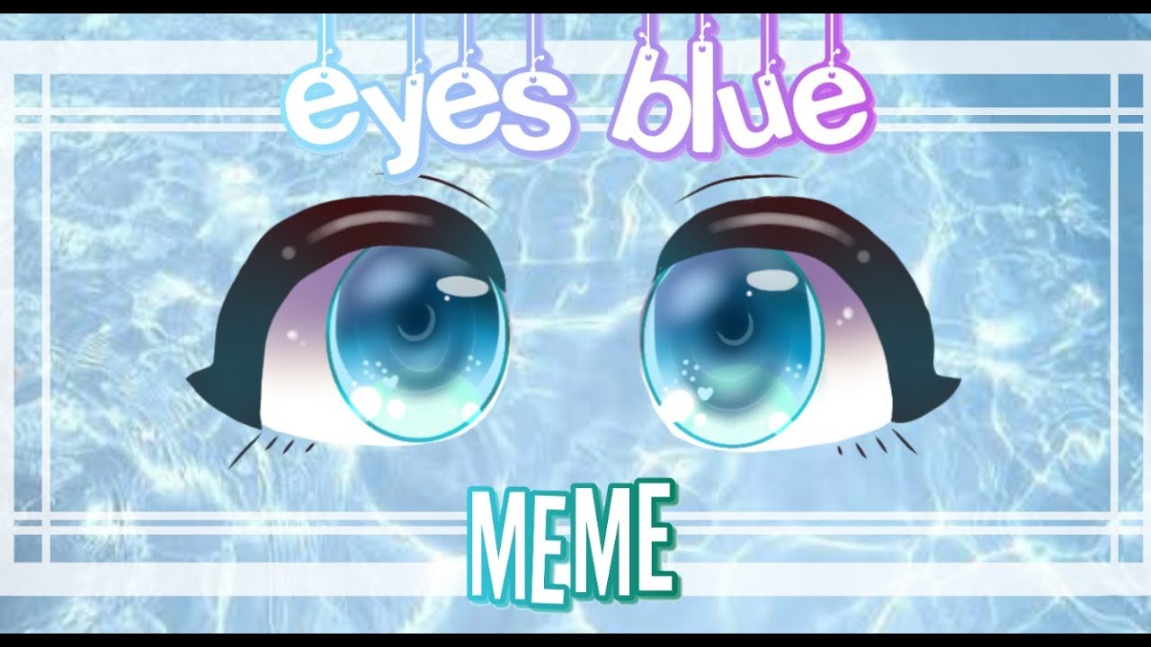 ⫷ Eyes blue | meme | gacha club ⫸ loop ( no music because of copyright ...