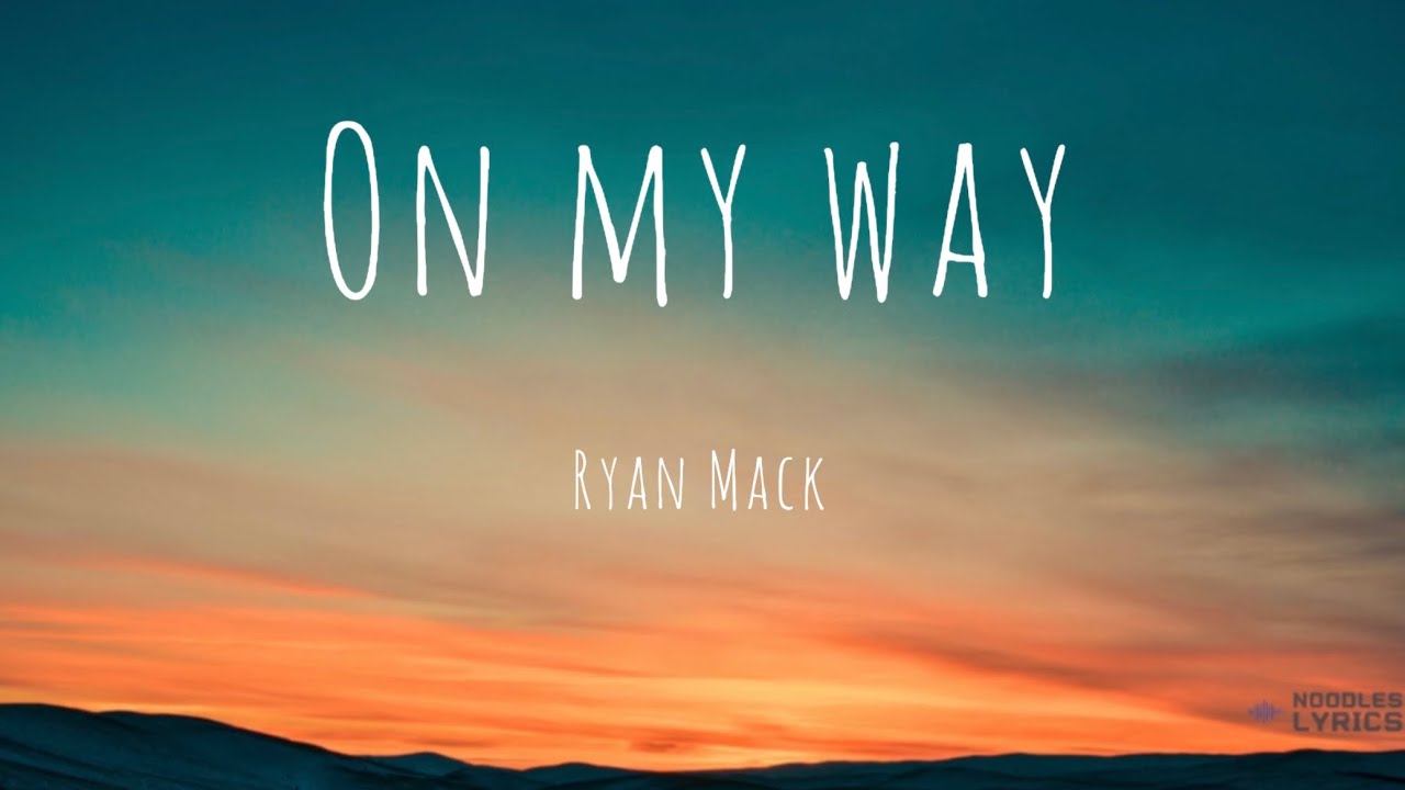 On My Way - Ryan Mack (lyrics) - YouTube